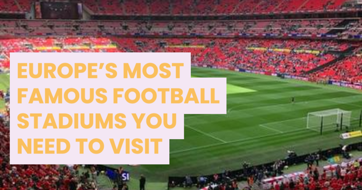 Blog | Europe’s Most Famous Football Stadiums You Need to Visit